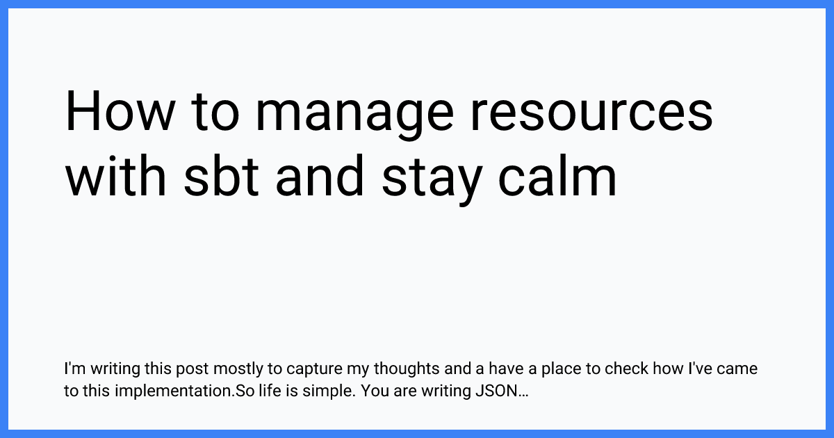How to manage resources with sbt and stay calm